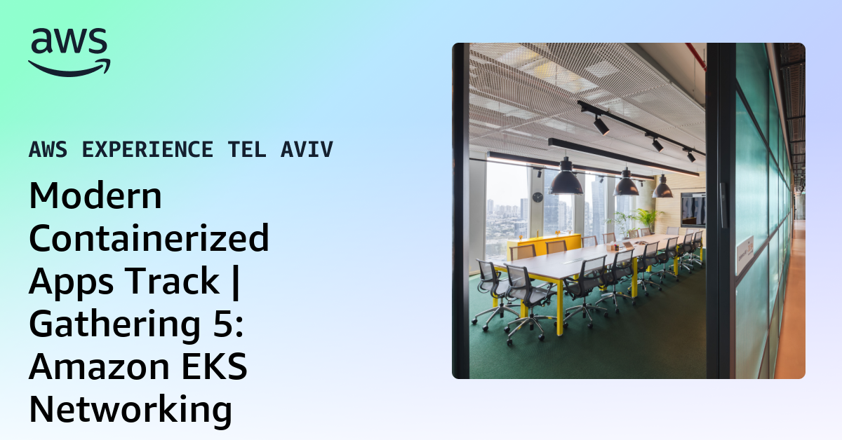 Modern Containerized Apps Track | Gathering 5: Amazon EKS Networking