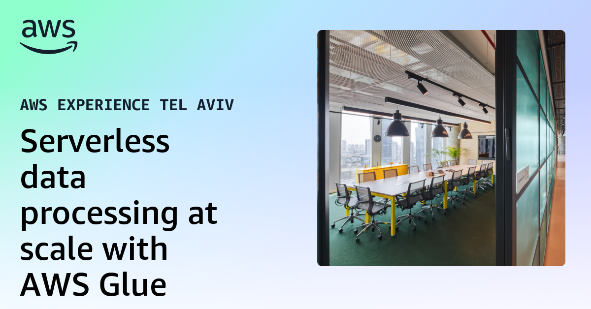 Serverless data processing at scale with AWS Glue