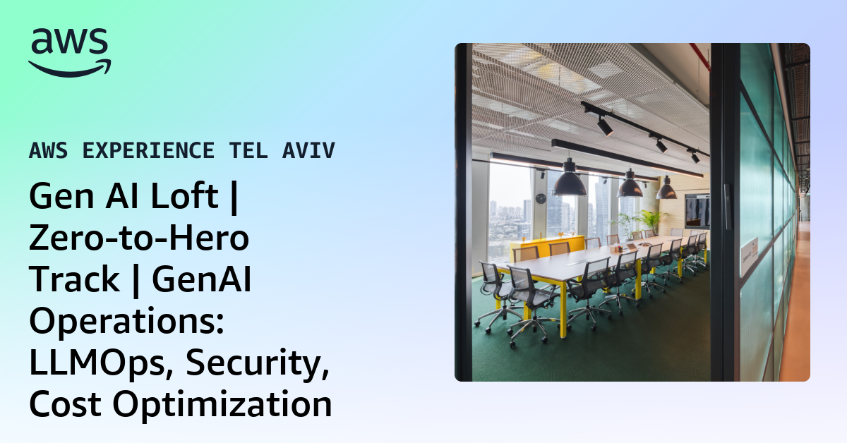 Gen AI Loft | Zero-to-Hero Track | GenAI Operations: LLMOps, Security ...