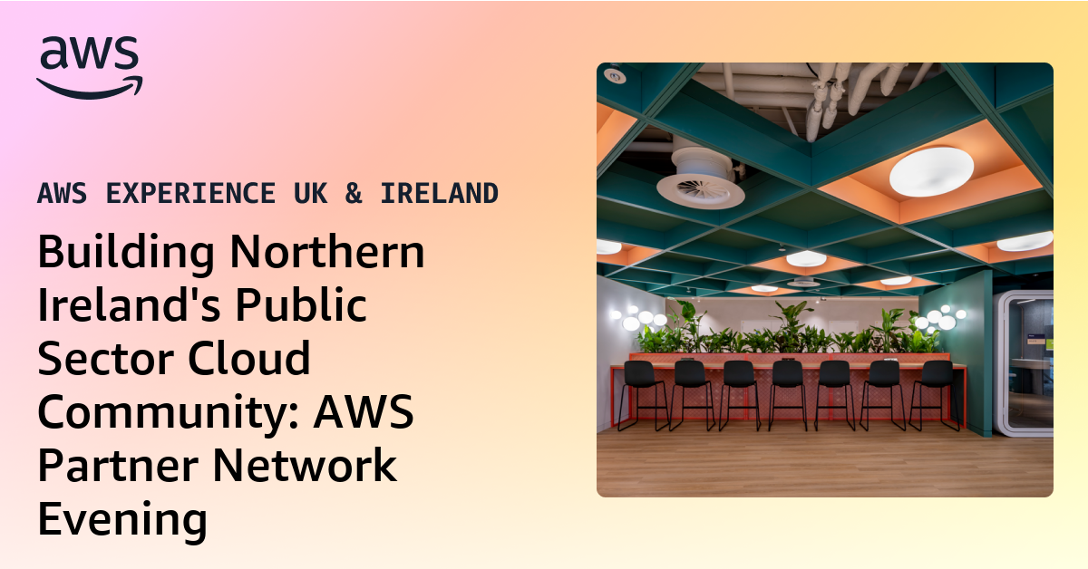 Building Northern Ireland's Public Sector Cloud Community: AWS Partner Network Evening