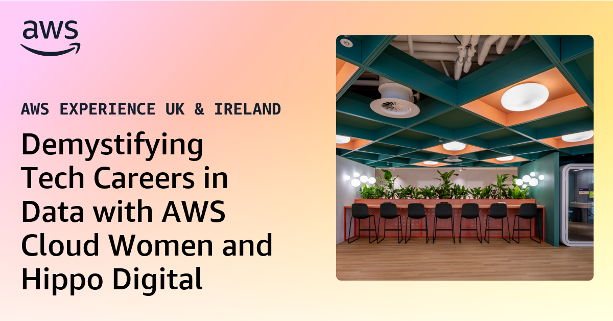 Demystifying Tech Careers in Data with AWS Cloud Women and Hippo Digital