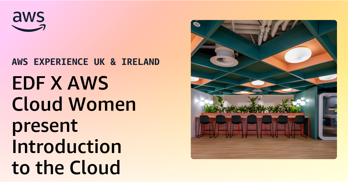 EDF X AWS Cloud Women present Introduction to the Cloud