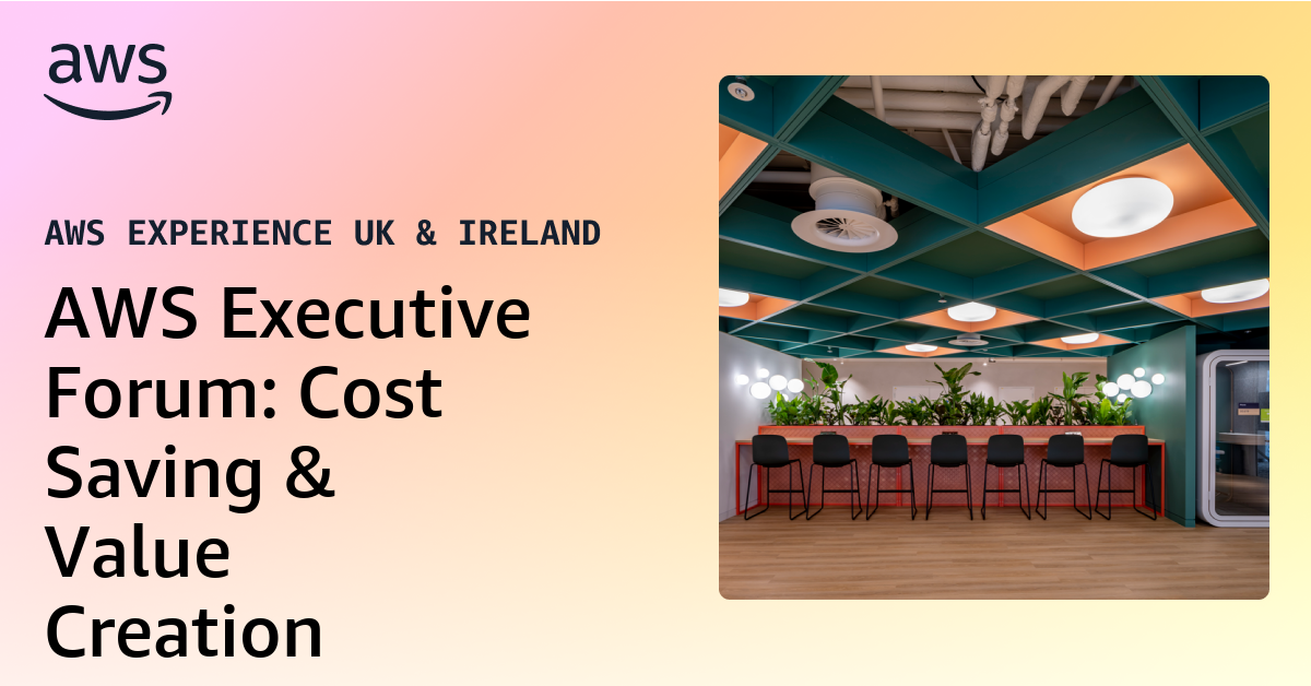 AWS Executive Forum: Cost Saving & Value Creation