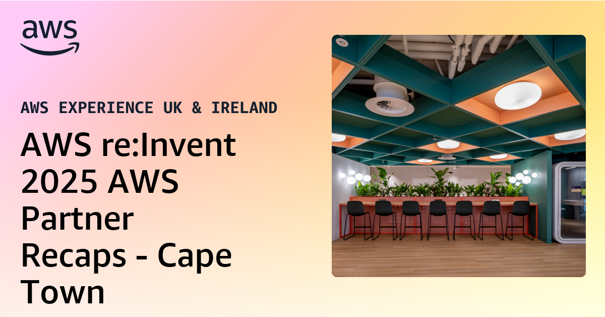 AWS re:Invent 2025 AWS Partner Recaps - Cape Town