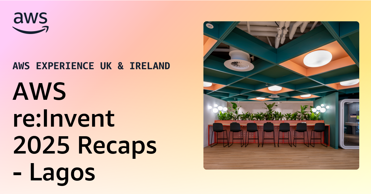 AWS re:Invent 2025 Recaps - Lagos