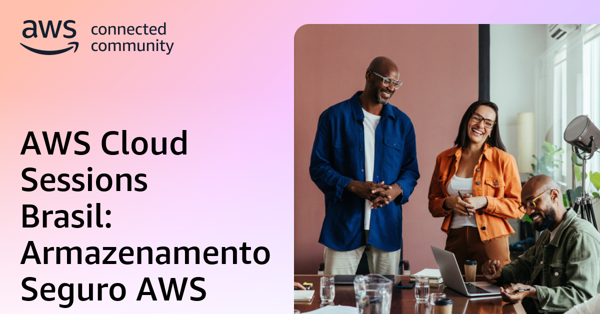 AWS Cloud Sessions Brasil: Armazenamento Seguro AWS