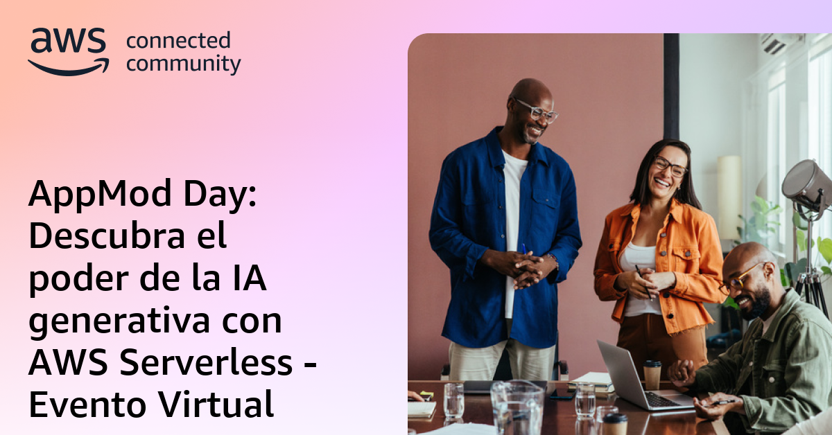 AppMod Day: Descubra el poder de la IA generativa con AWS Serverless - Evento Virtual