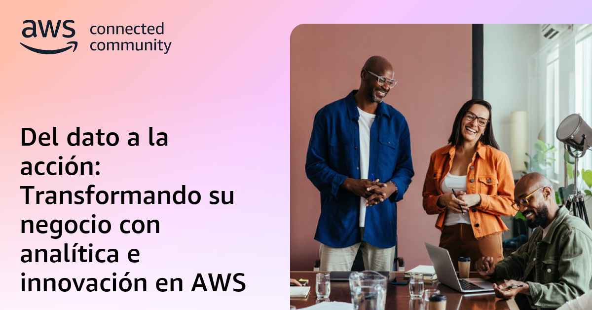 Del dato a la acción: Transformando su negocio con analítica e ...