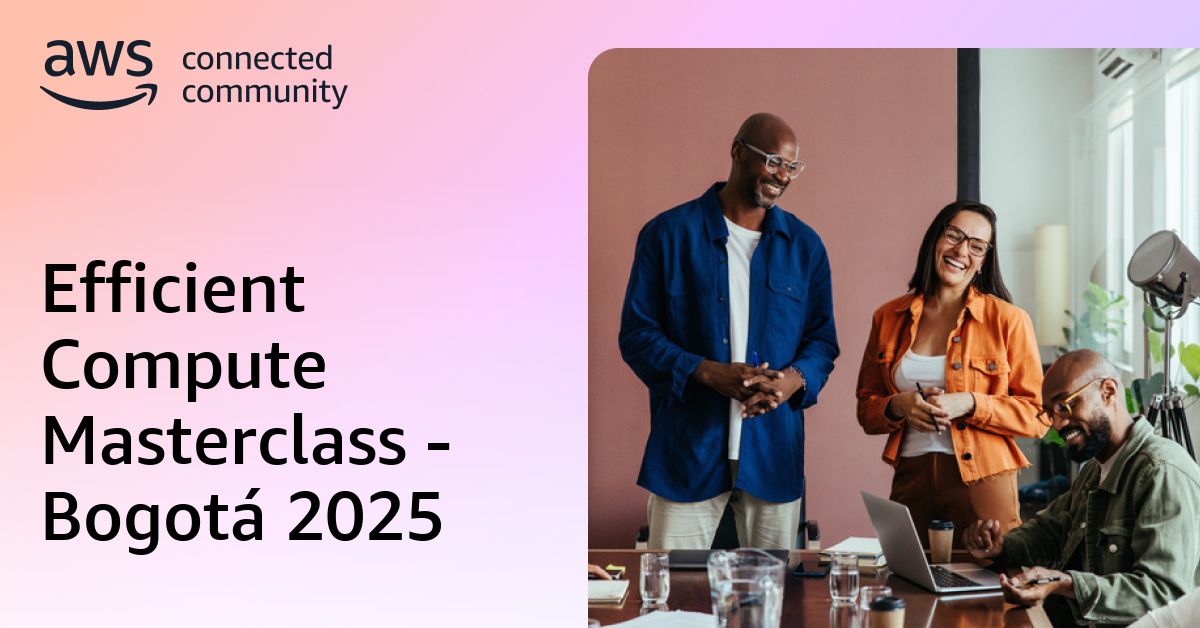 Efficient Compute Masterclass - Bogotá 2025