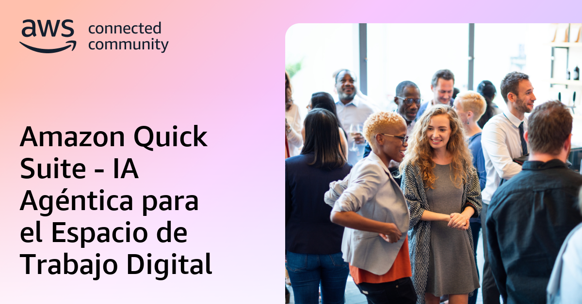 Amazon Quick Suite - IA Agéntica para el Espacio de Trabajo Digital
