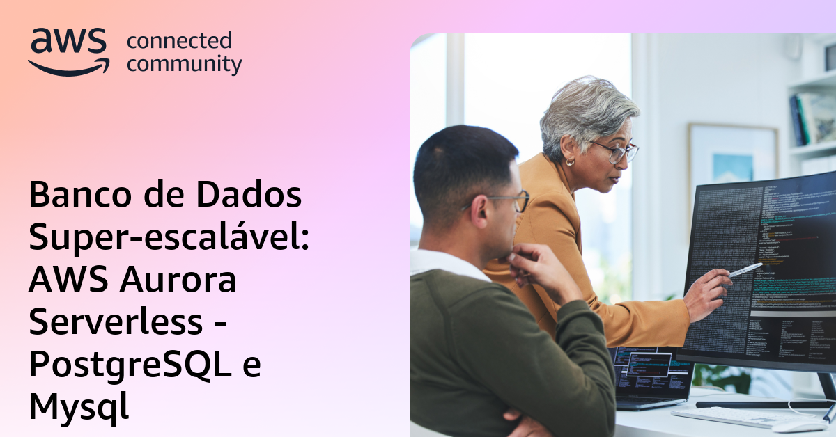 Banco de Dados Super-escalável: AWS Aurora Serverless - PostgreSQL e Mysql