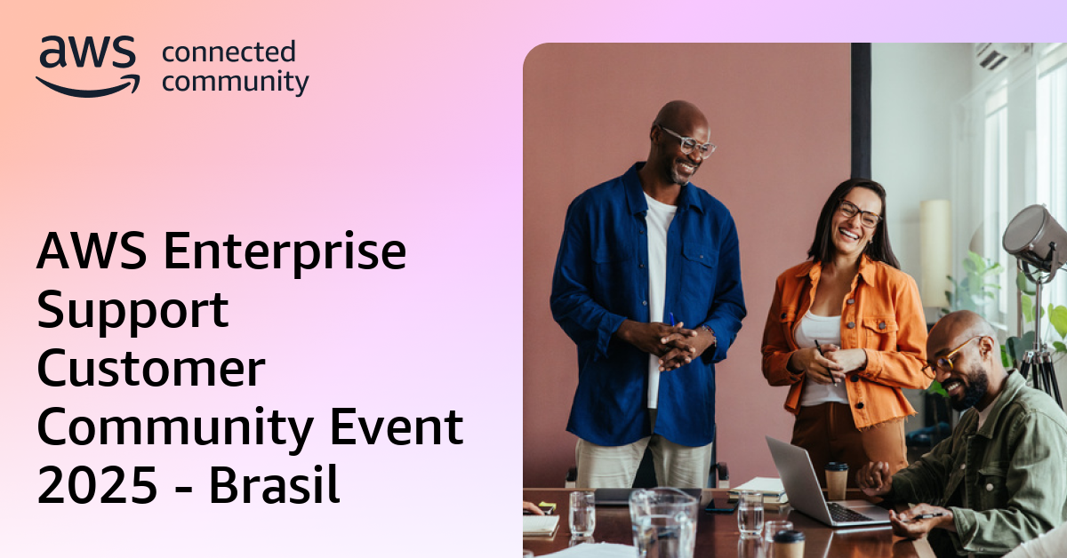AWS Enterprise Support Customer Community Event 2025 - Brasil