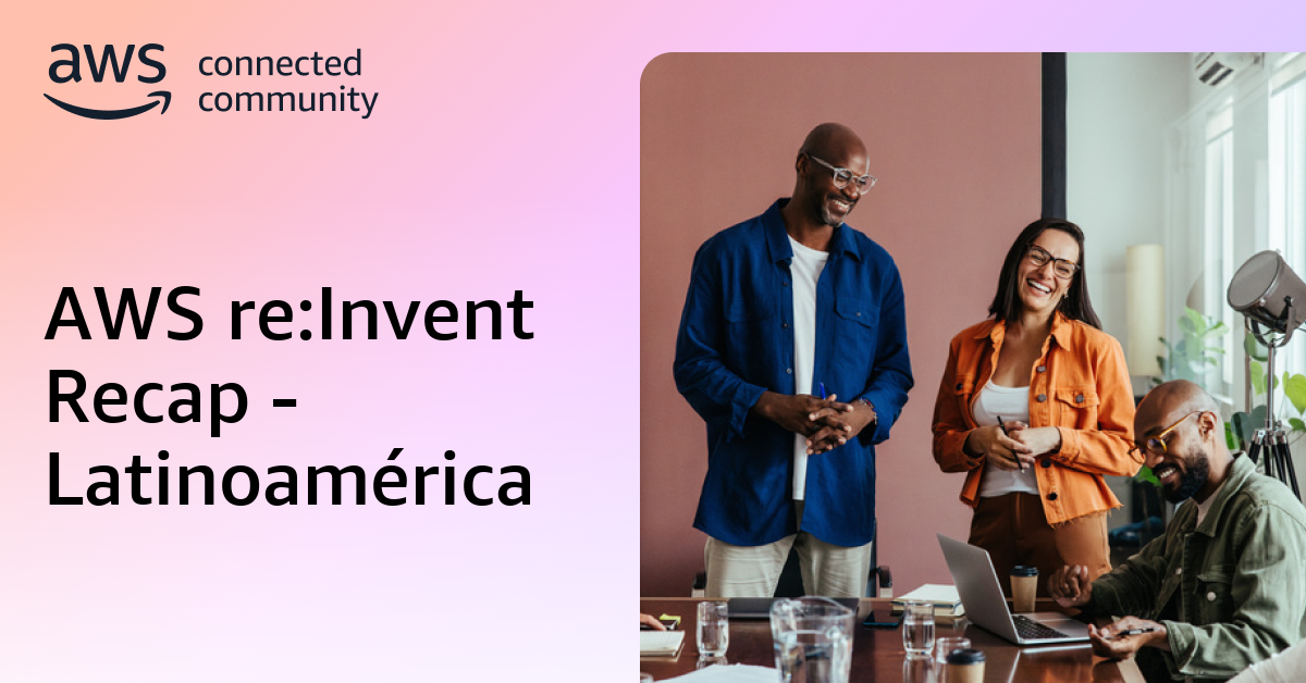 AWS re:Invent Recap - Latinoamérica