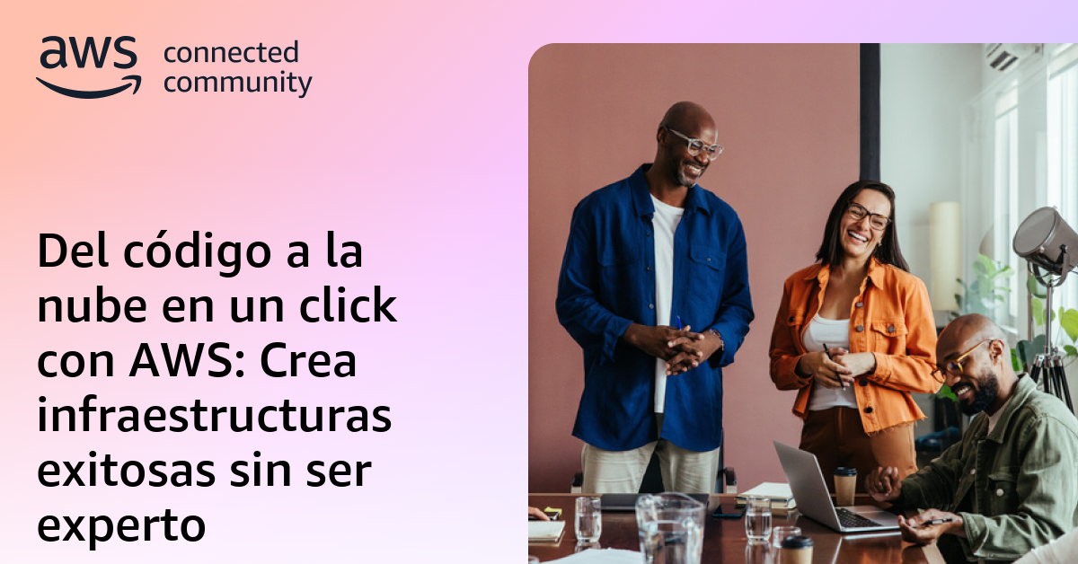 Del código a la nube en un click con AWS: Crea infraestructuras exitosas sin ser experto