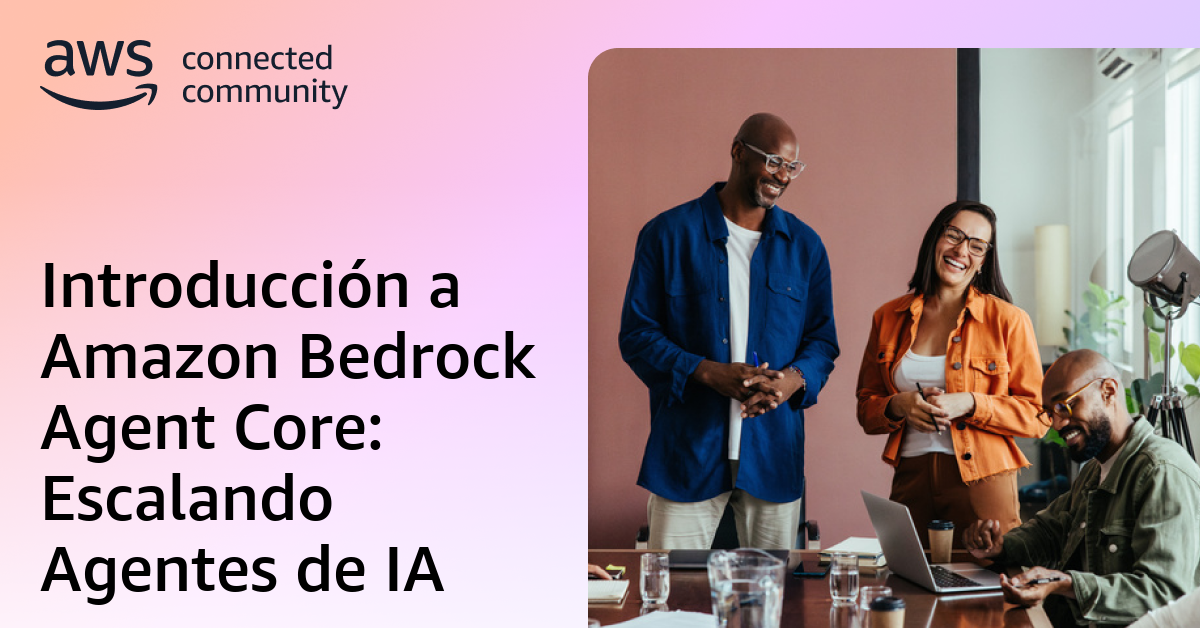 Introducción a Amazon Bedrock Agent Core: Escalando Agentes de IA