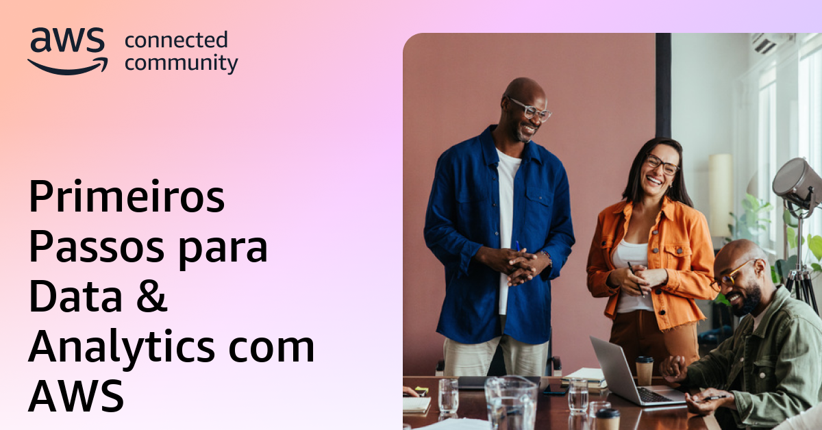 Primeiros Passos para Data & Analytics com AWS