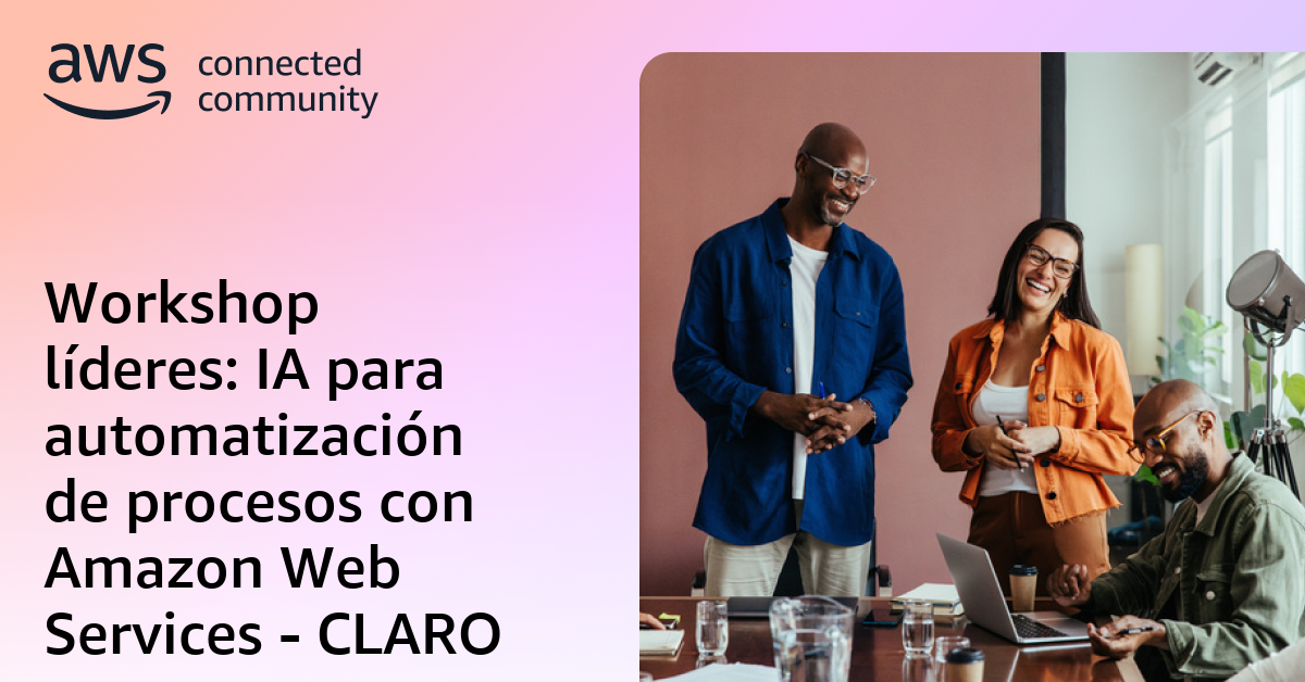 Workshop líderes: IA para automatización de procesos con Amazon Web Services - CLARO
